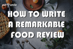 How To Write A Remarkable Food Review - EatnSmile